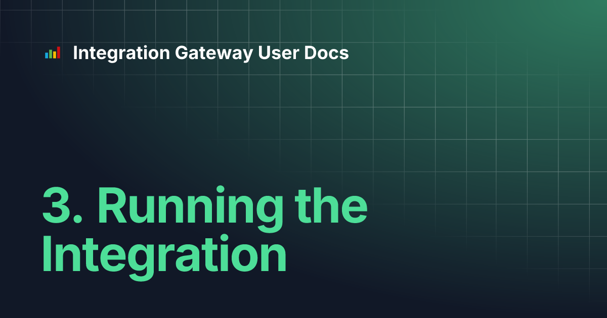 3. Running the Integration | Integration Gateway User Docs