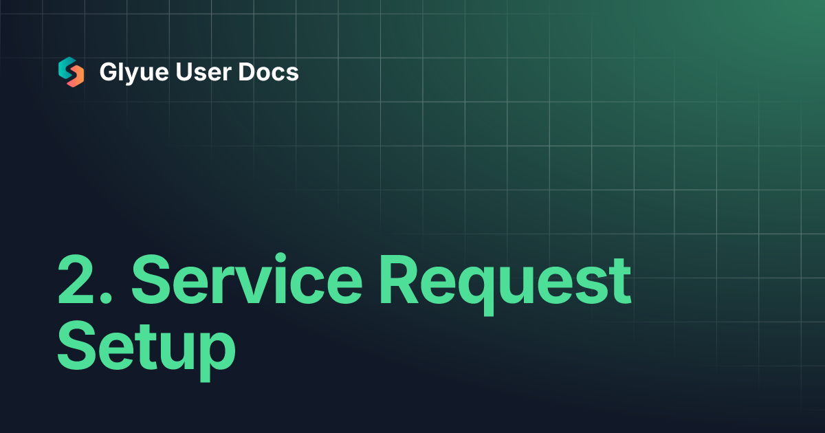 2. Service Request Setup | Glyue User Docs