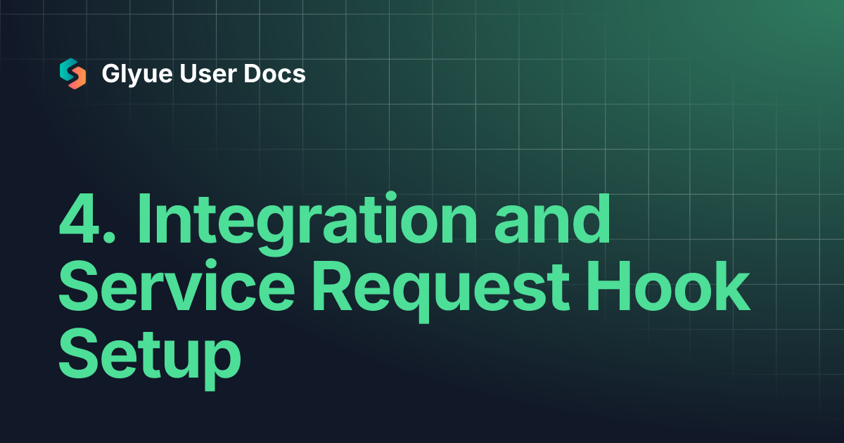 4. Integration and Service Request Hook Setup | Glyue User Docs