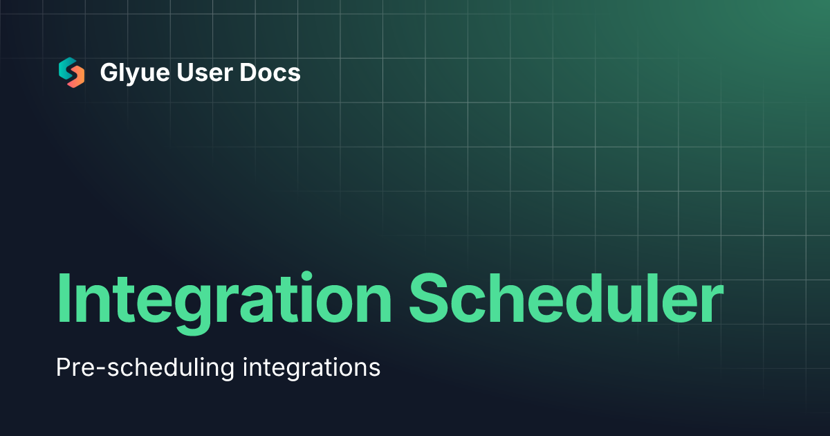 Integration Scheduler | Glyue User Docs