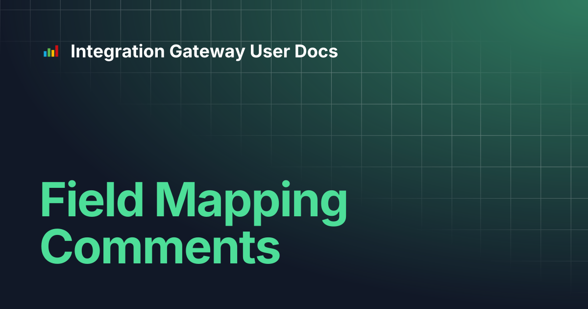 Field Mapping Comments | Integration Gateway User Docs