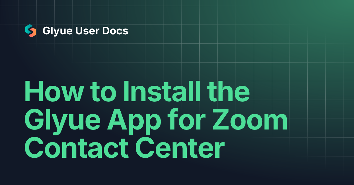 How to Install the Glyue App for Zoom Contact Center | Glyue User Docs
