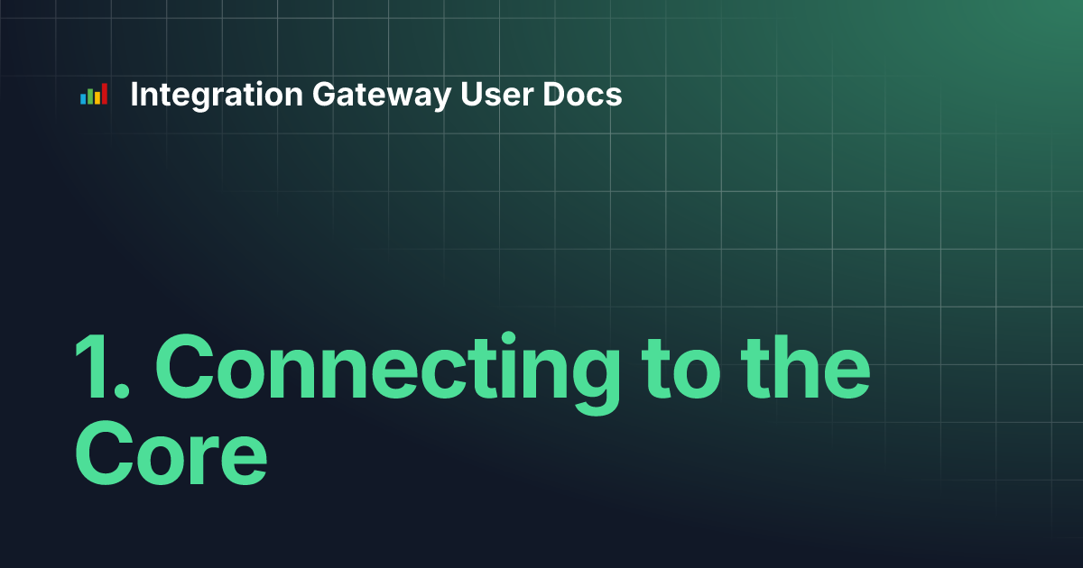 1. Connecting to the Core | Integration Gateway User Docs