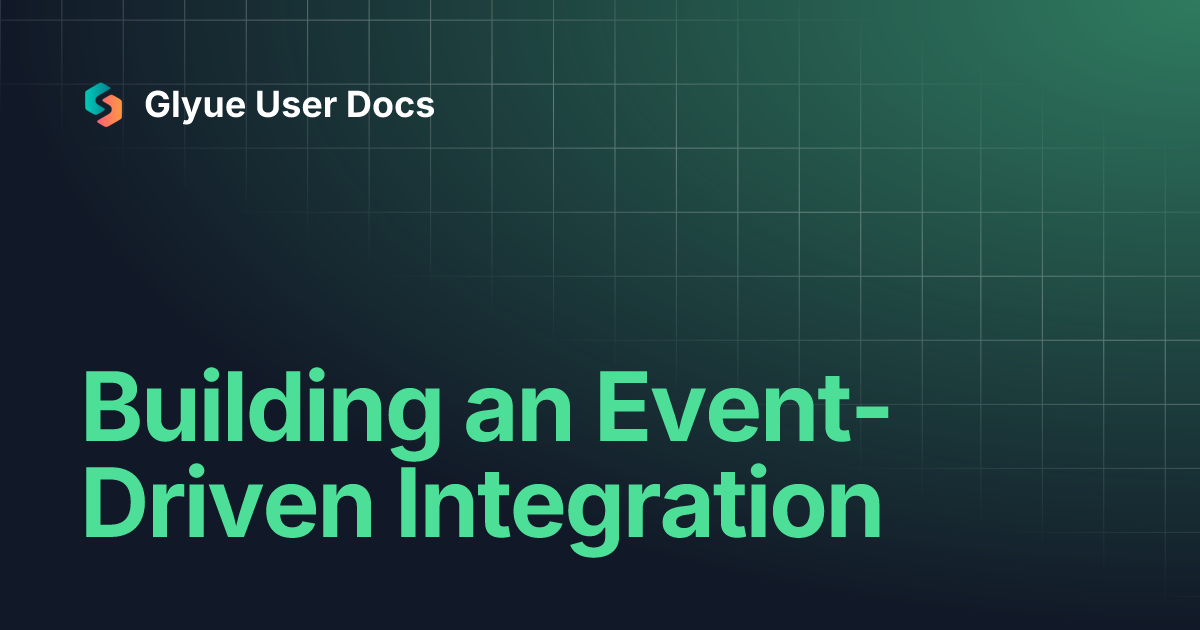 Building an Event-Driven Integration | Glyue User Docs