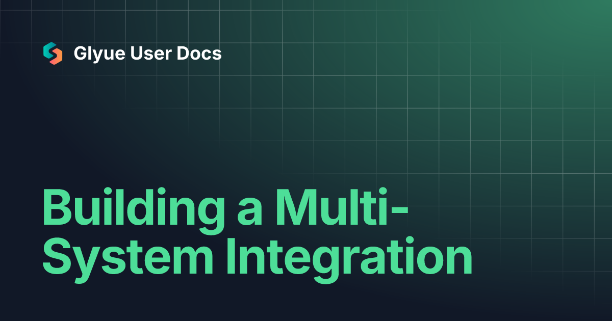 Building a Multi-System Integration | Glyue User Docs